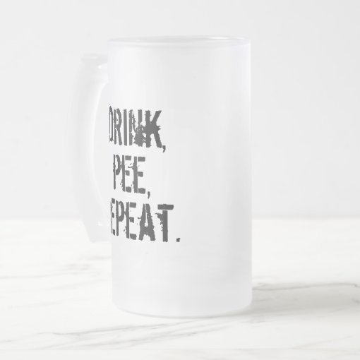 Drink Pee Repeat Frosted Glass Beer Mug | Zazzle