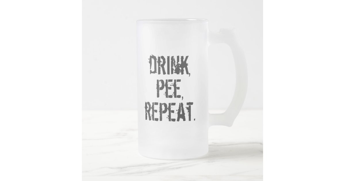 Drink Pee Repeat Frosted Glass Beer Mug | Zazzle