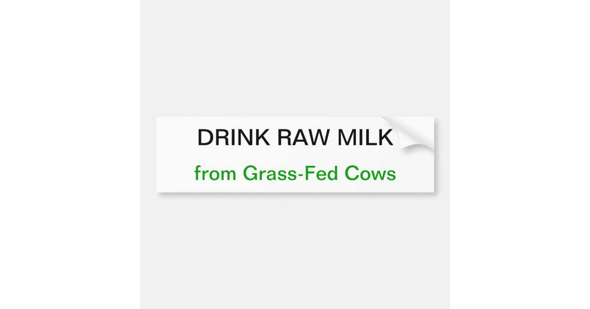Drink Raw Milk From Grass-Fed Cows Bumper Sticker | Zazzle