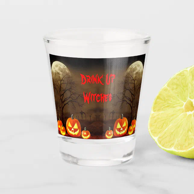 Drink Up Witches Creepy Halloween Graveyard Shot Glass | Zazzle