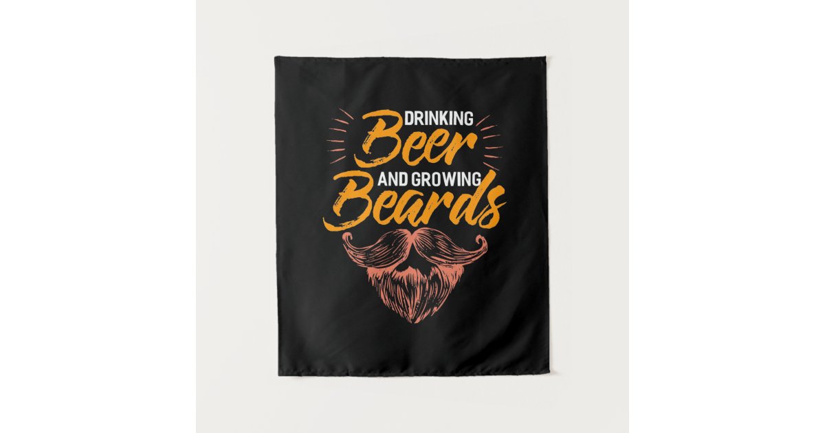 Drinking Beer And Growing Beards Tapestry | Zazzle
