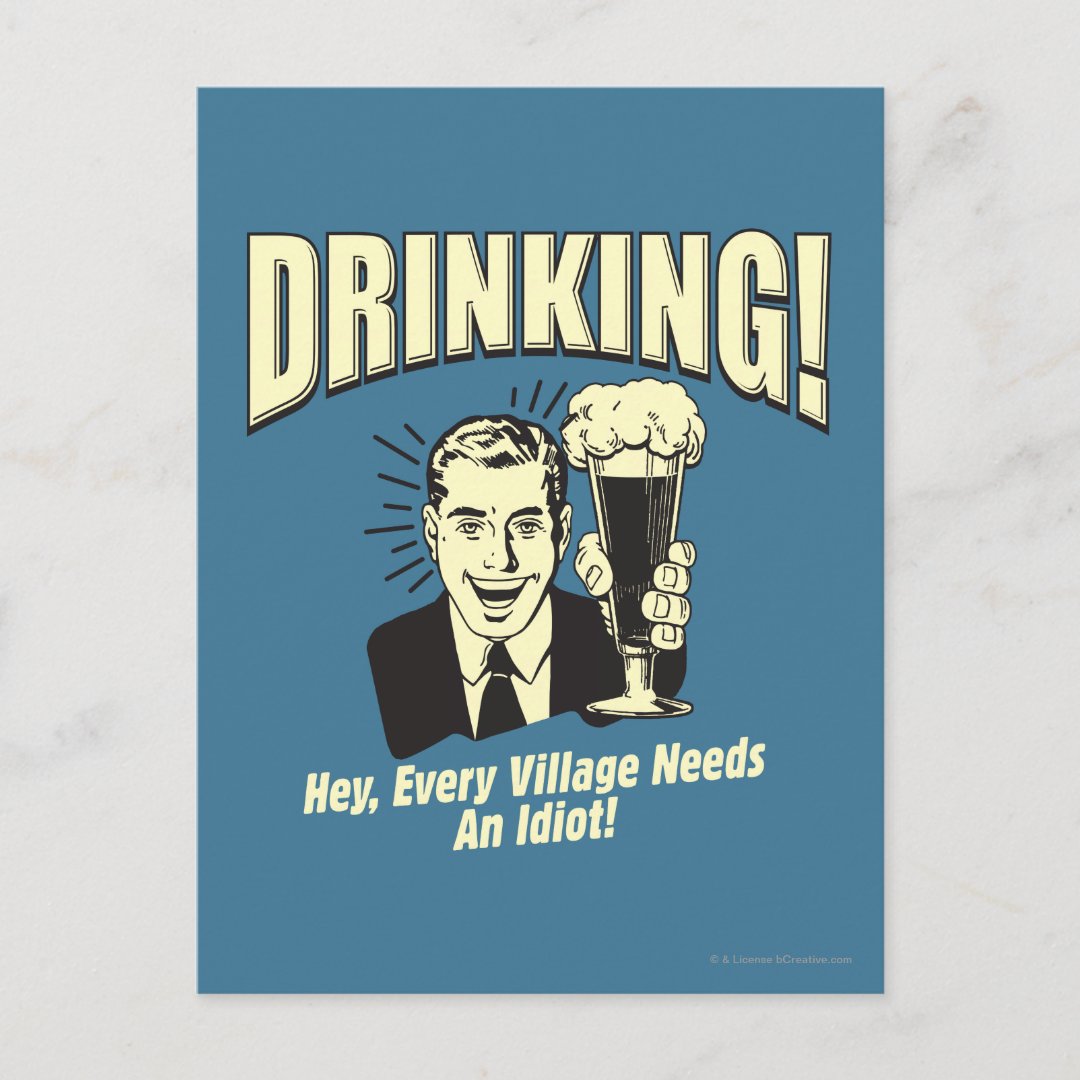 Drinking: Every Village Needs Idiot Postcard | Zazzle