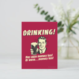 Drinking: May Cause Memory Loss Worse Postcard | Zazzle