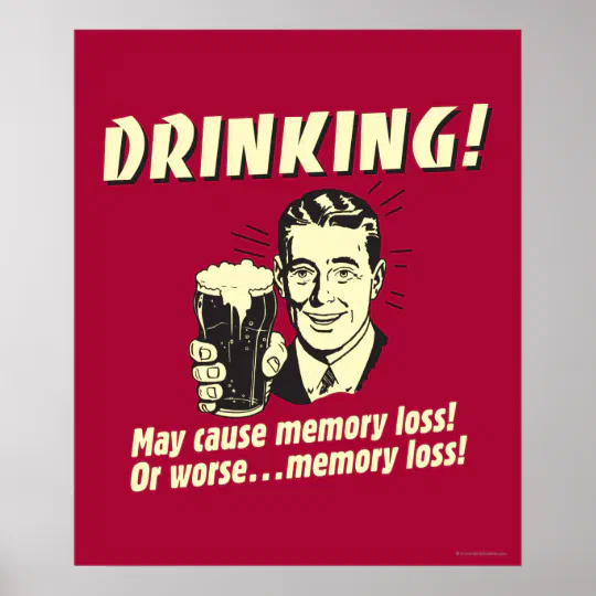 Drinking: May Cause Memory Loss Worse Poster | Zazzle.com