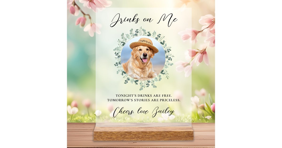 Drinks On Me Dog Open Bar Photo Pet Wedding Acrylic Sign | Zazzle