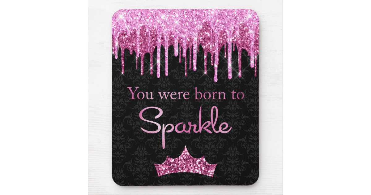 Dripping Glitter Pink Black Born to Sparkle Mouse Pad | Zazzle
