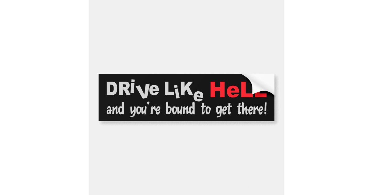 Drive Like Hell bumpersticker Bumper Sticker | Zazzle