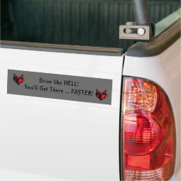 Drive like HELL, You'll Get There, FASTER! Bumper Sticker | Zazzle