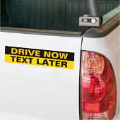 Drive now text later bumper sticker | Zazzle