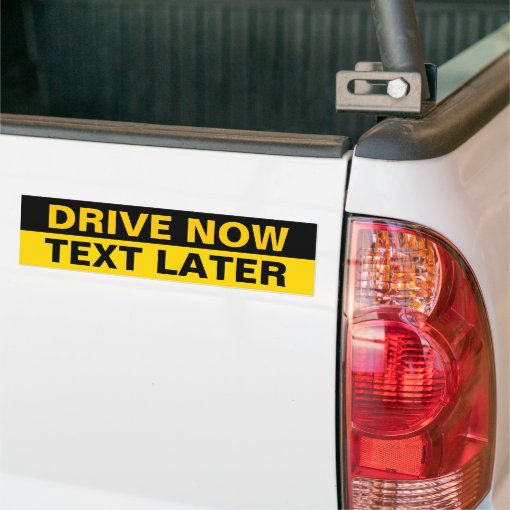 Drive now text later bumper sticker | Zazzle