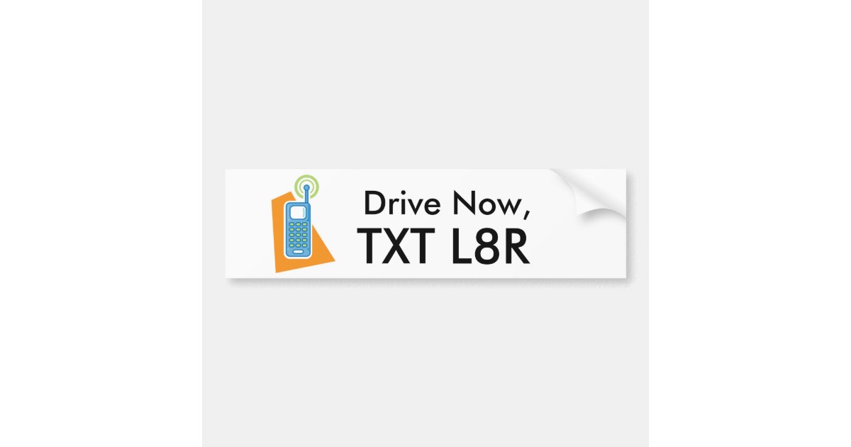 Drive Now, Text Later Bumper Sticker | Zazzle