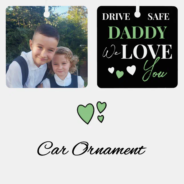 Drive Safe Daddy green photo car ornament | Zazzle