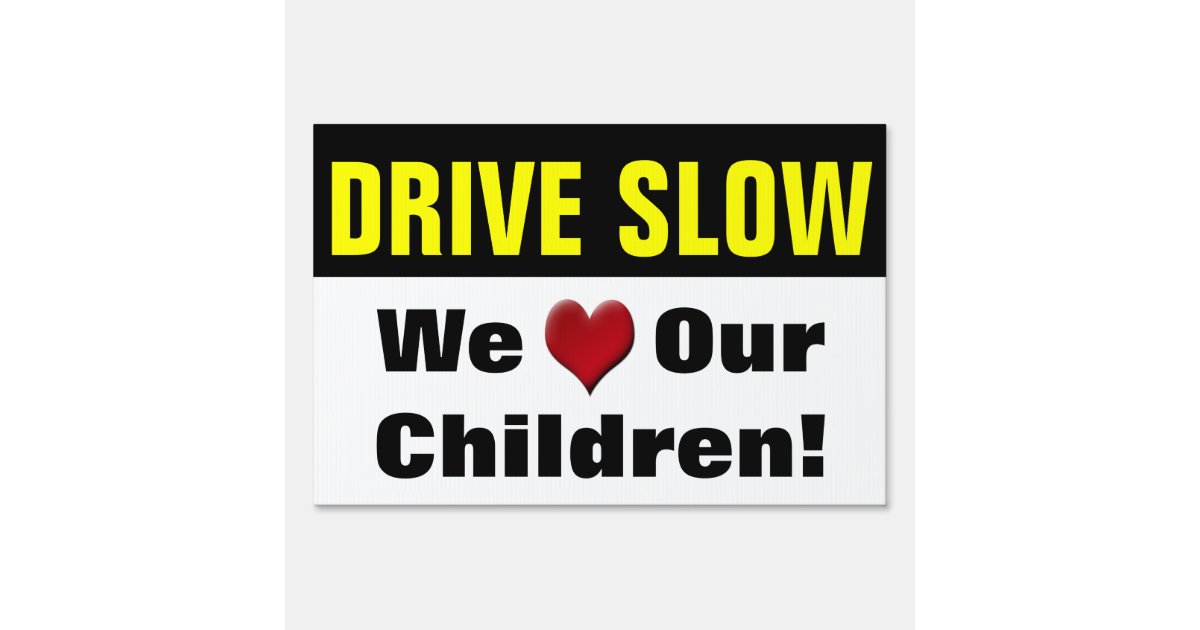 Drive Slow, We Love Our Children Yard Sign | Zazzle