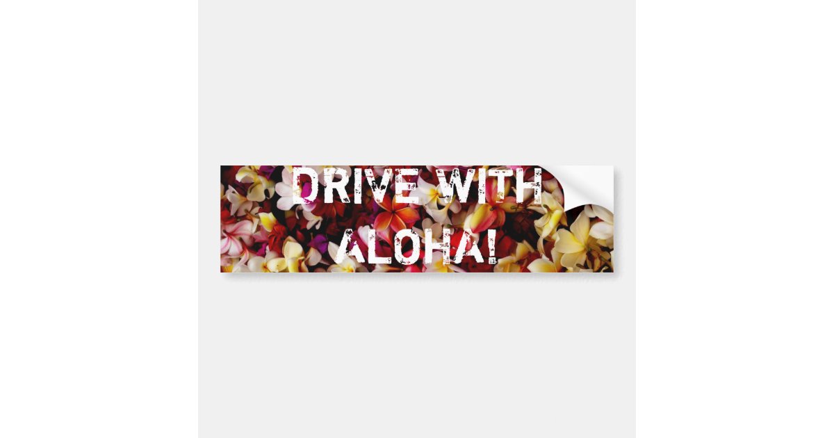 DRIVE WITH ALOHA! BUMPER STICKER | Zazzle