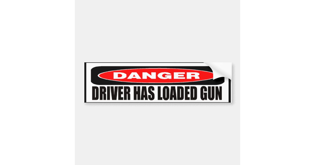 Driver Has Loaded Gun Bumper Sticker | Zazzle