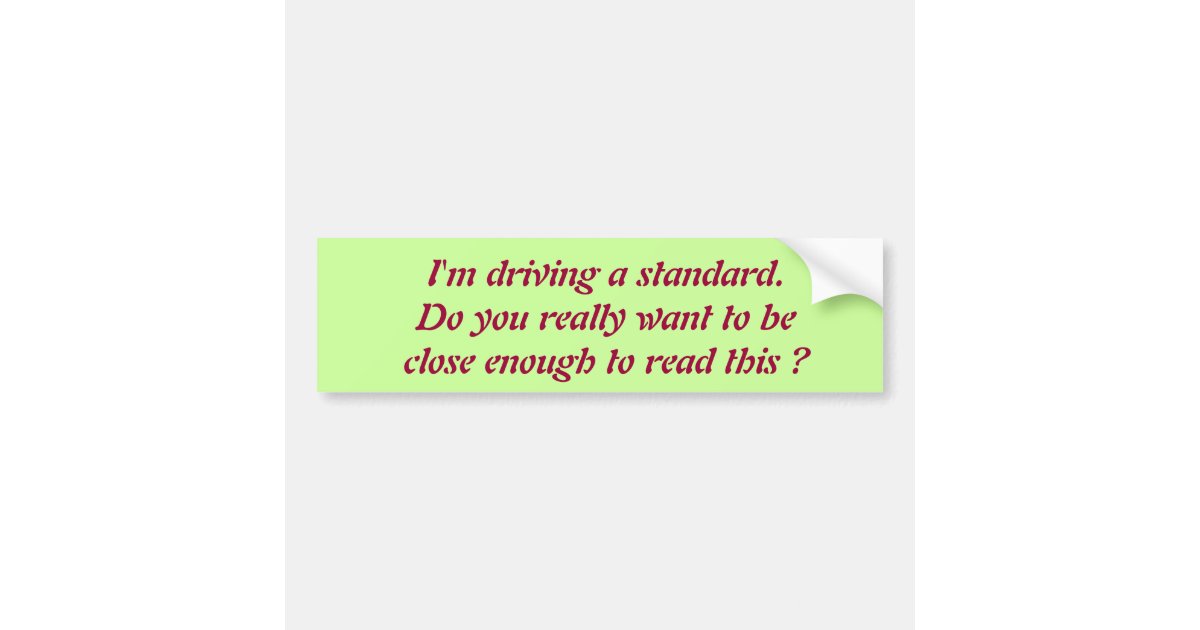 Driving a standard bumper sticker | Zazzle
