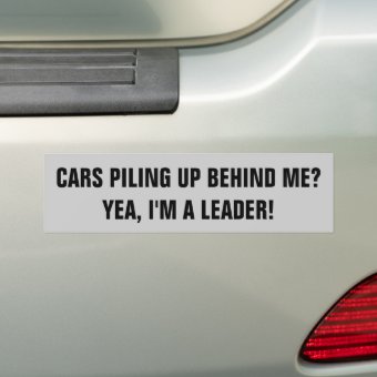 Driving Slow Makes Me a Leader Bumper Sticker | Zazzle