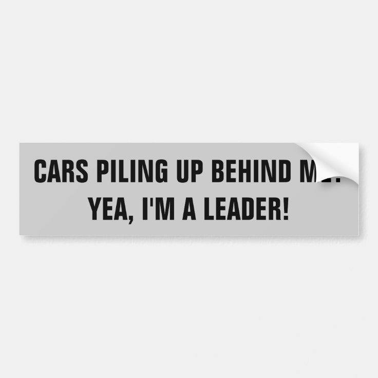 Driving Slow Makes Me a Leader Bumper Sticker | Zazzle