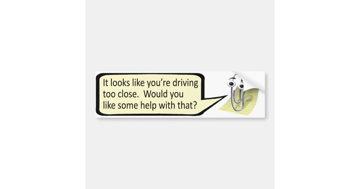 "Driving Too Close?" Clippy Bumper Sticker | Zazzle