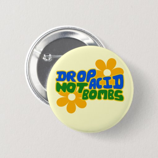 Drop acid not bombs pinback button | Zazzle