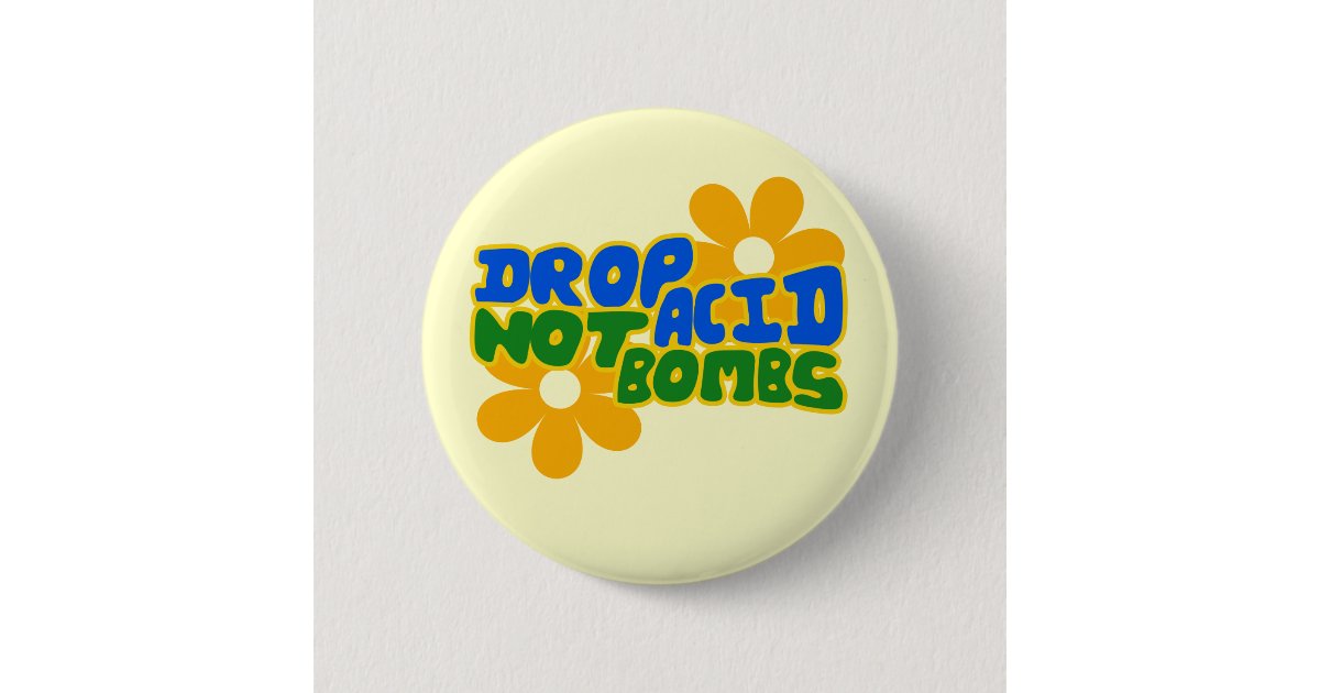 Drop acid not bombs pinback button | Zazzle