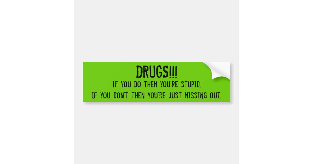 drugs bumper sticker | Zazzle