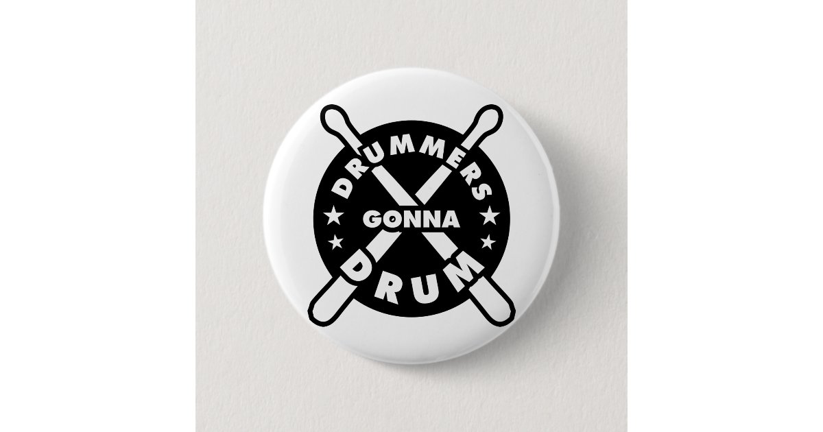 Drummers Gonna Drum Button | Zazzle