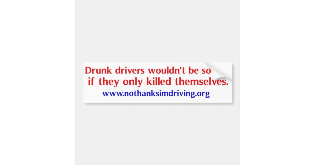 Drunk drivers kill bumper sticker | Zazzle