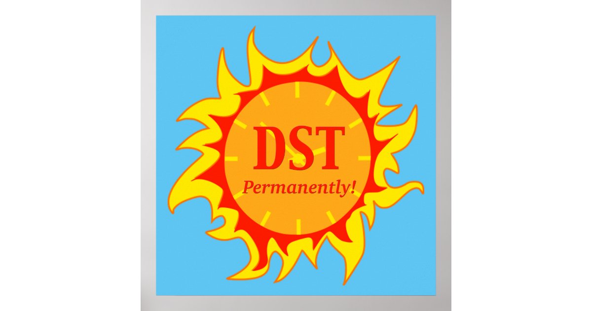 DST Permanently - Daylight Savings Time Poster | Zazzle