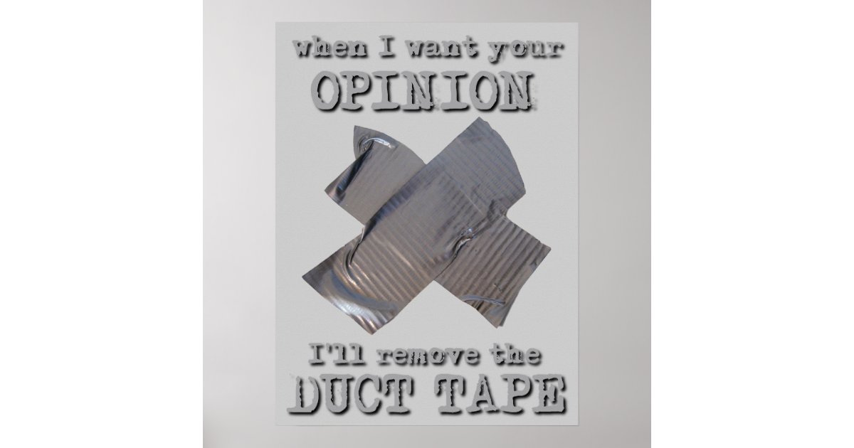Duct Tape Opinion Funny Poster Humor | Zazzle