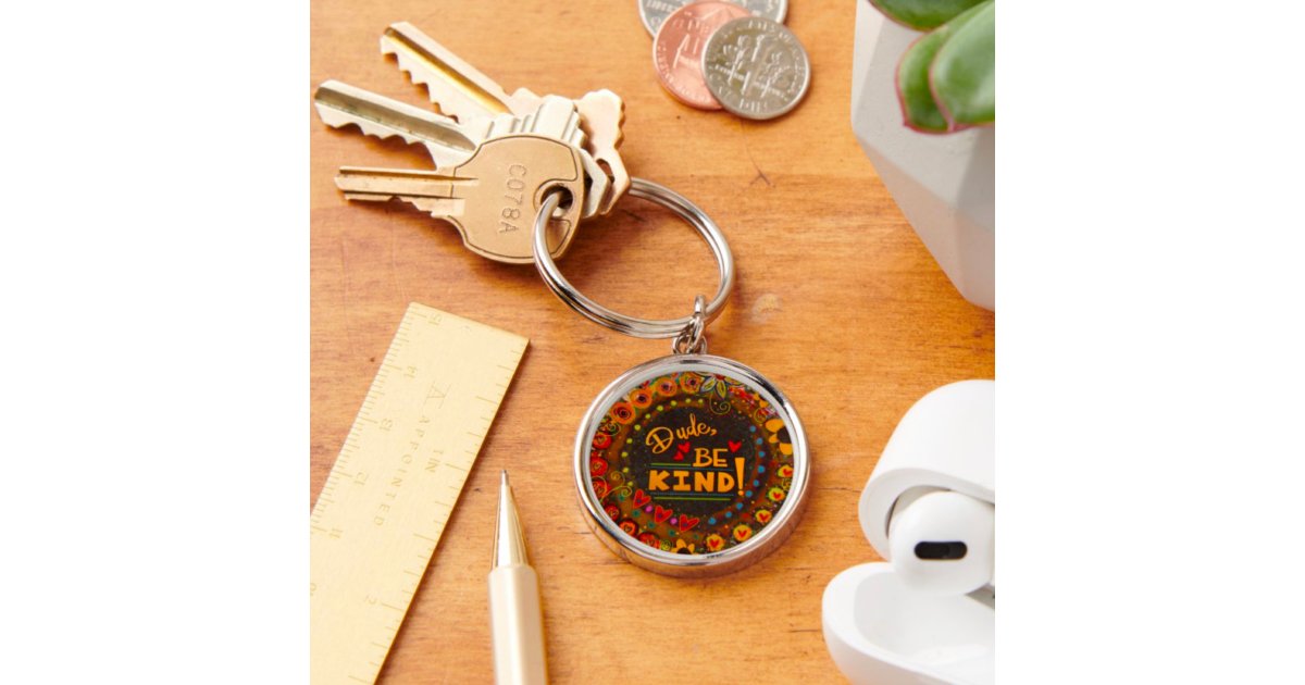 Dude, Be Kind Cute Fun Colorful Daisy Kindness Keychain | Zazzle