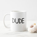 DUDE COFFEE MUG | Zazzle