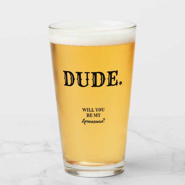 Dude. - Funny Groomsman Proposal Glass | Zazzle