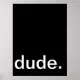 Dude, wall art | Zazzle