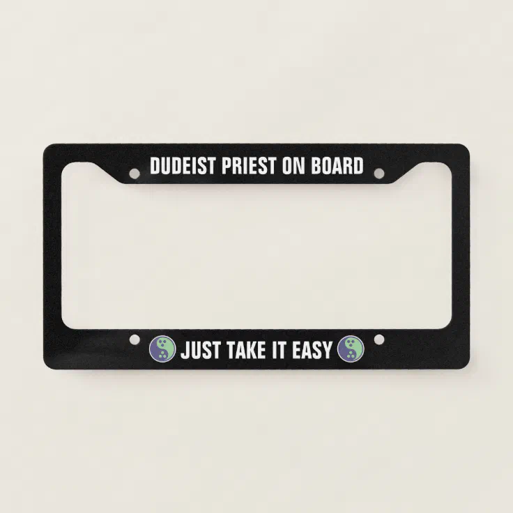 Dudeist Priest On Board License Plate Frame | Zazzle