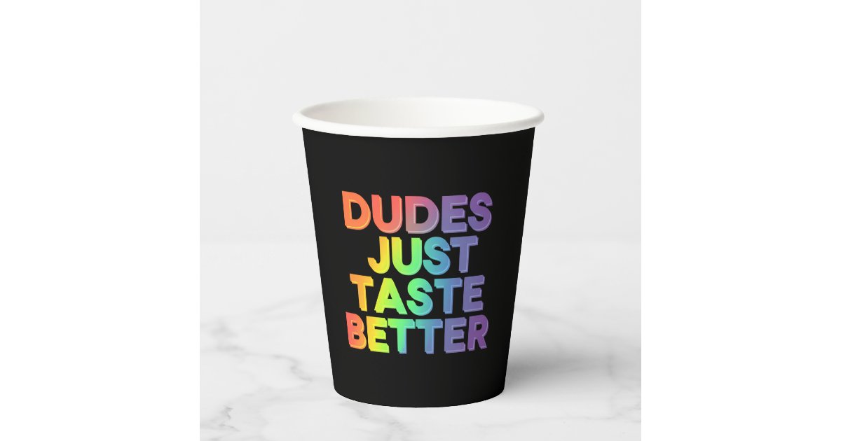 Dudes Just Taste Better Rainbow Gay Pride LGBTQ Paper Cups | Zazzle