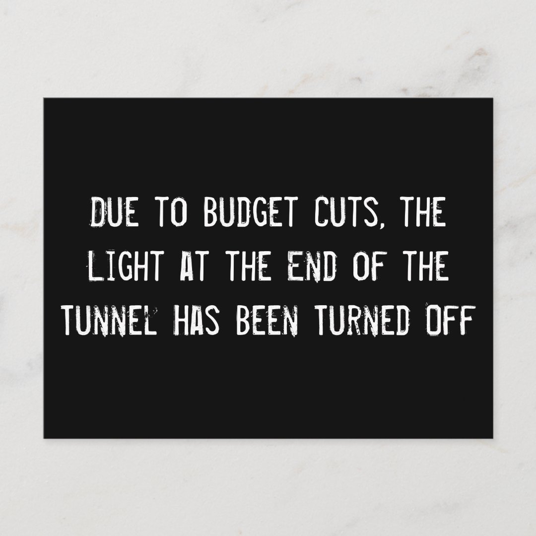 Due to Budget Cuts, the Light at the End of the Tu Postcard | Zazzle