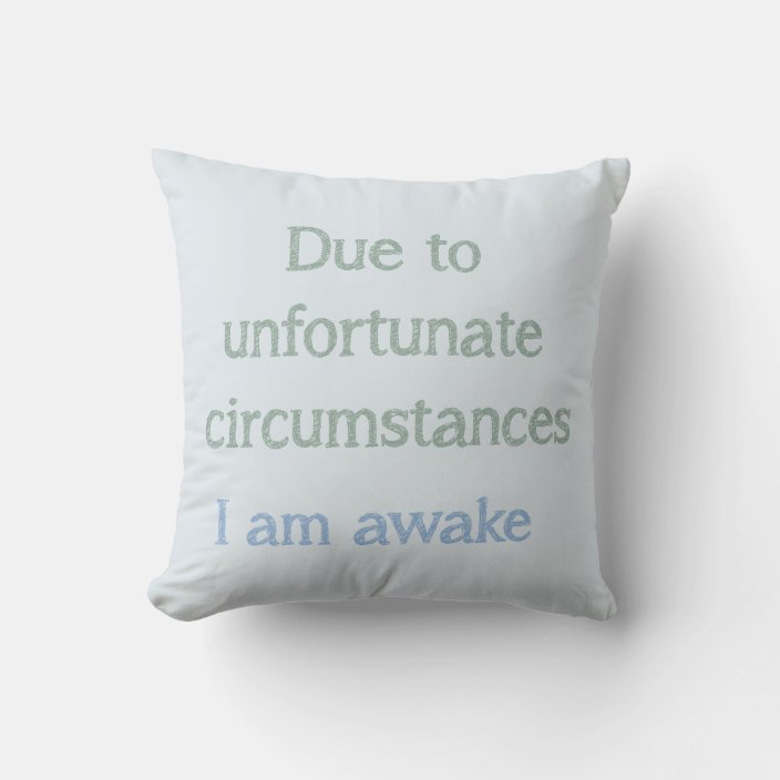 Due to Unfortunate Circumstances I am Awake Quote Throw Pillow | Zazzle.com