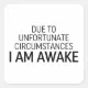 Due To Unfortunate Circumstances I Am Awake Square Sticker | Zazzle