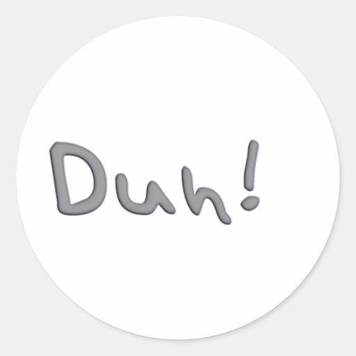 Duh Classic Round Sticker | Zazzle