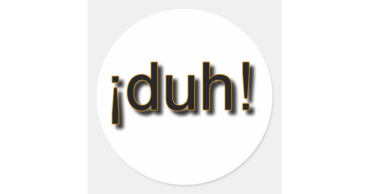 DUH! CLASSIC ROUND STICKER | Zazzle