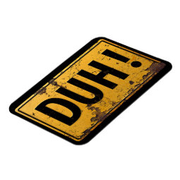 DUH! - Funny Metal Danger Caution Joke Sign Magnet | Zazzle