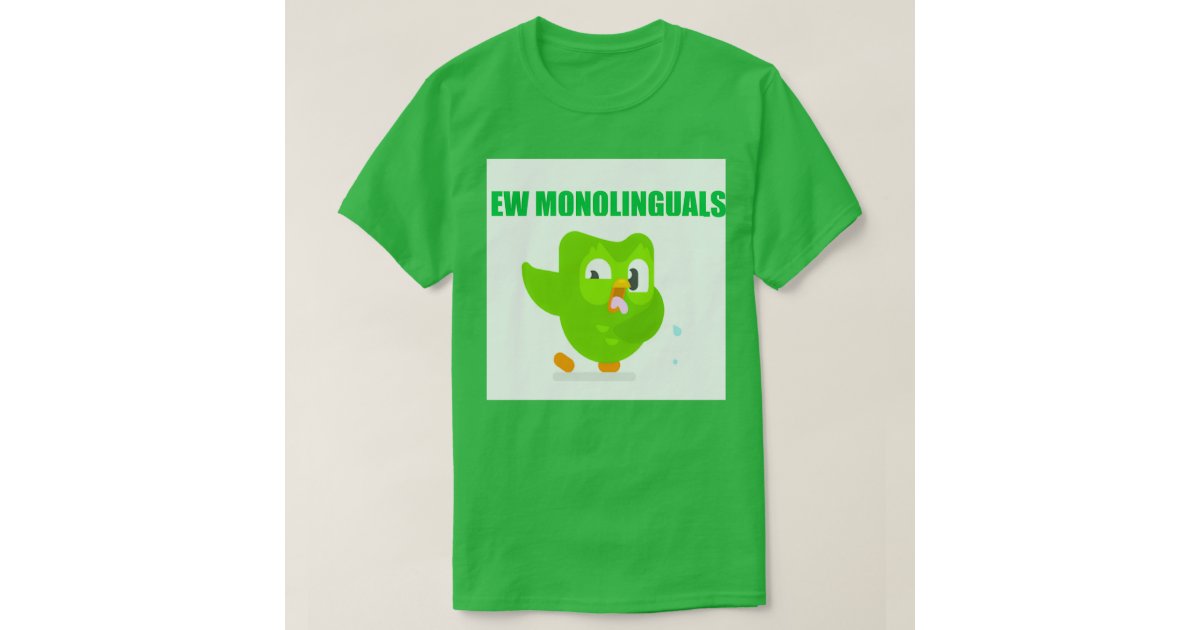 Duolingo Ew monolinguals T-Shirt | Zazzle