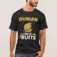 Durian King Of Fruits Durian Costume Durian T-Shirt | Zazzle