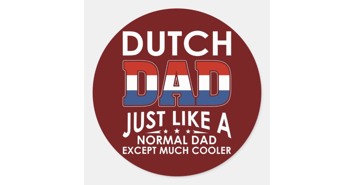 Dutch Dad Just Like A Normal Dad Except Much Classic Round Sticker | Zazzle