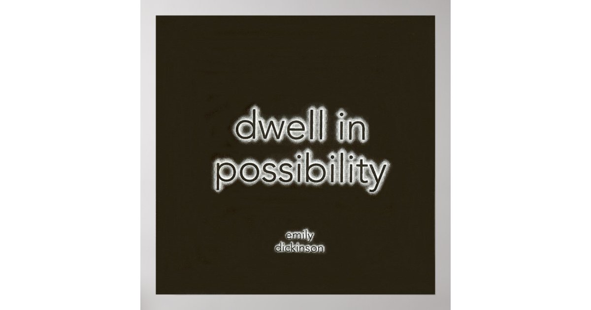 Dwell In Possibility Poster | Zazzle