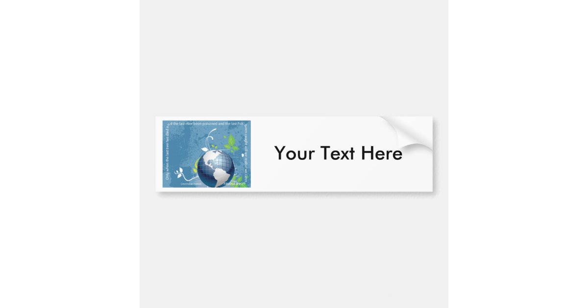 Earth ~ Cree Indian Proverb Bumper Sticker | Zazzle