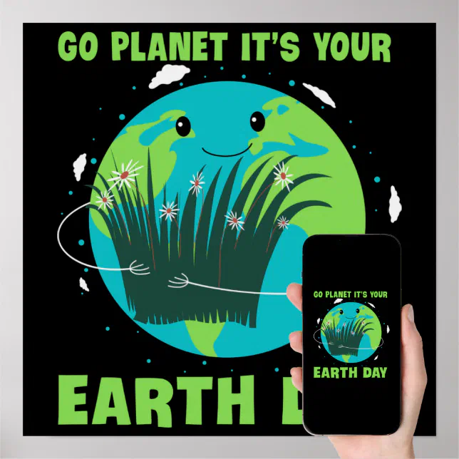 Earth Day: Go Planet It's Your Earth Day Poster | Zazzle