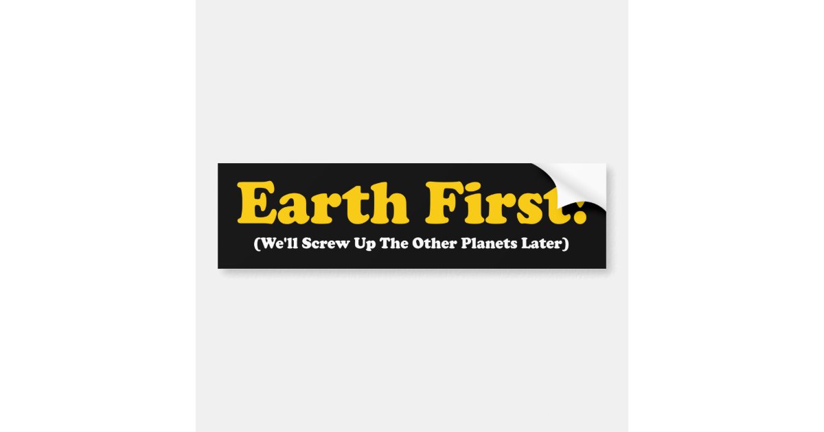 Earth First Bumper Sticker | Zazzle