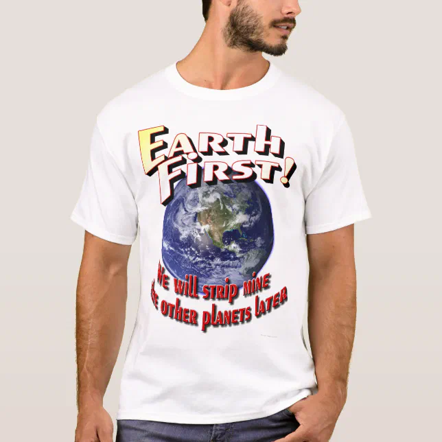 Earth First! T-Shirt | Zazzle